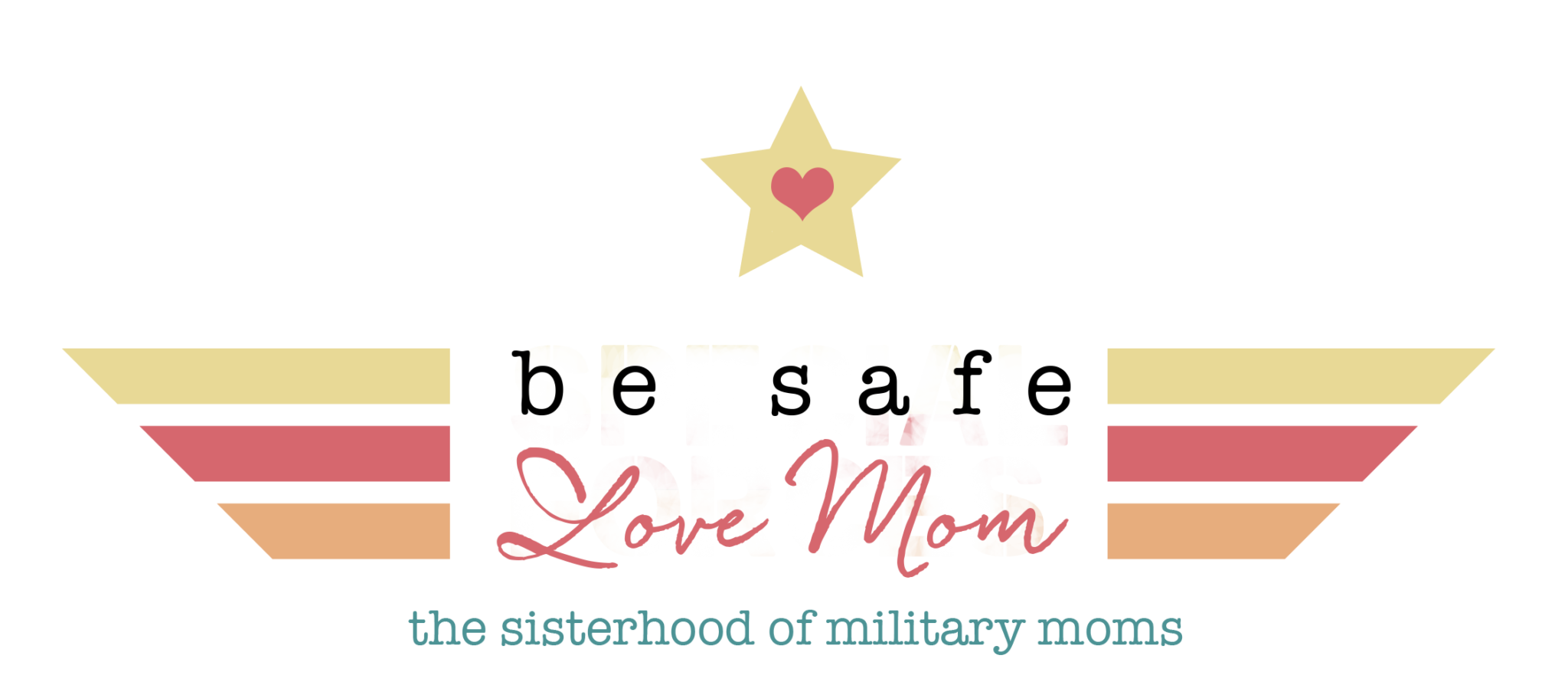Be Safe Love Mom – The Sisterhood of Military Moms